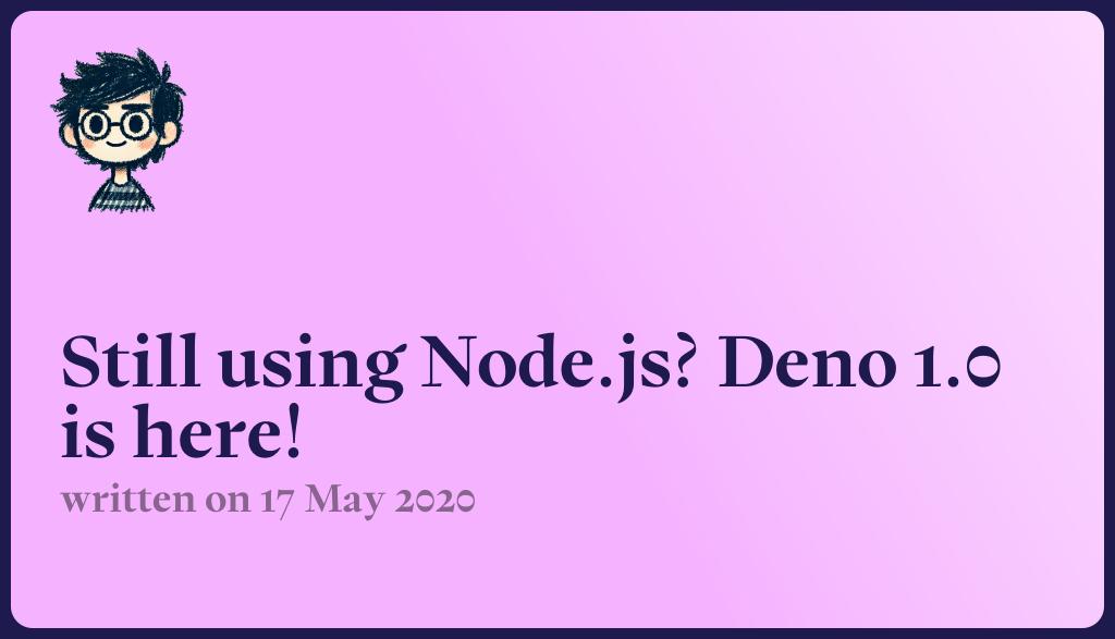 Still using Node.js? Deno 1.0 is here! - Antonio Pitasi