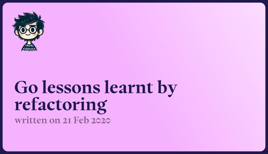 Go lessons learnt by refactoring - Antonio Pitasi