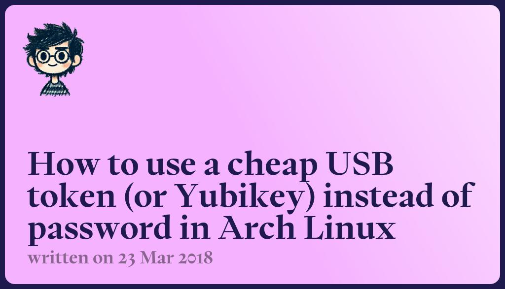 How to use a cheap USB token (or Yubikey) instead of password in Arch ...